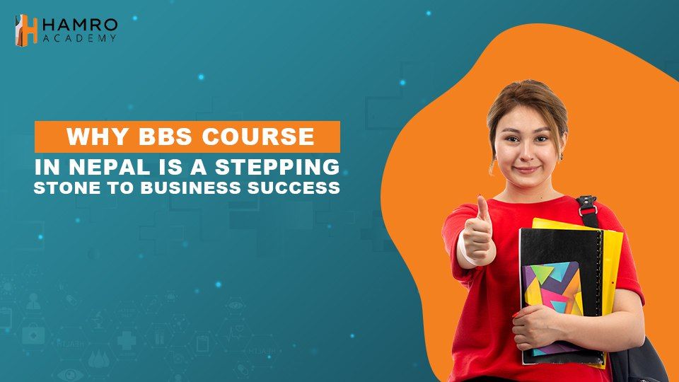 Why BBS Course in Nepal is a Stepping Stone to Business Success
